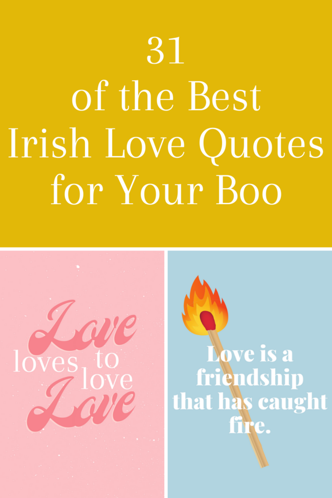 31 of the Best Irish Love Quotes for Your Boo - Darling Quote