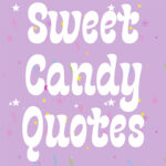 53 Sweet Candy Quotes + Captions - Darling Quote