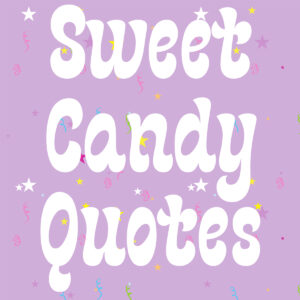 53 Sweet Candy Quotes + Captions - Darling Quote