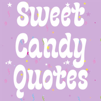 53 Sweet Candy Quotes + Captions - Darling Quote
