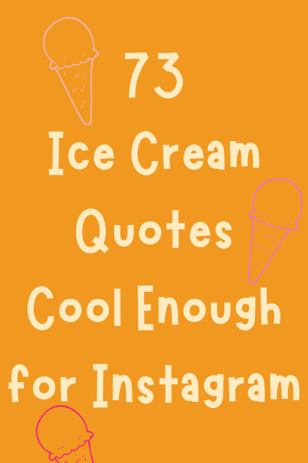 73 Ice Cream Quotes (Cool Enough for Instagram) - Darling Quote