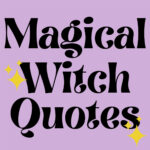 57 Magical Witch Quotes (Empowering + Fun) - Darling Quote