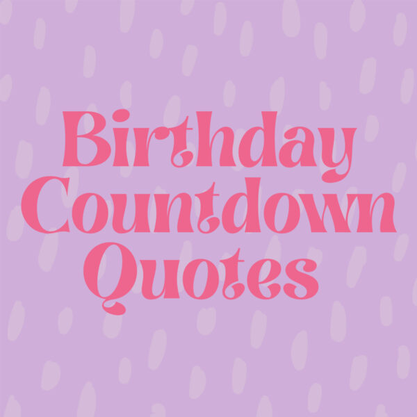 141+ Best Birthday Countdown Quotes & Sayings - Darling Quote