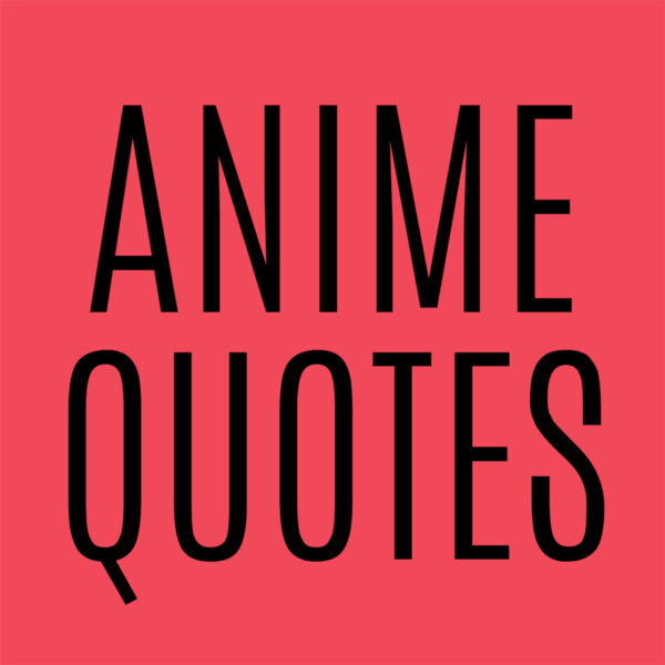 175+ of the Ultimate Anime Quotes + Sayings - Darling Quote