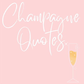 57 Bubbly Champagne Quotes To Toast To - Darling Quote