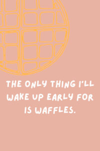 71 Waffle Quotes With Syrupy Puns - Darling Quote