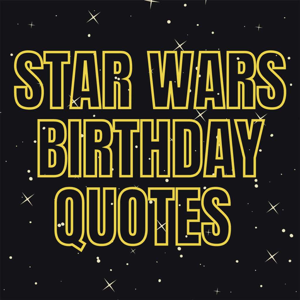 Star Wars Birthday Quotes (Out of this Galaxy) - Darling Quote