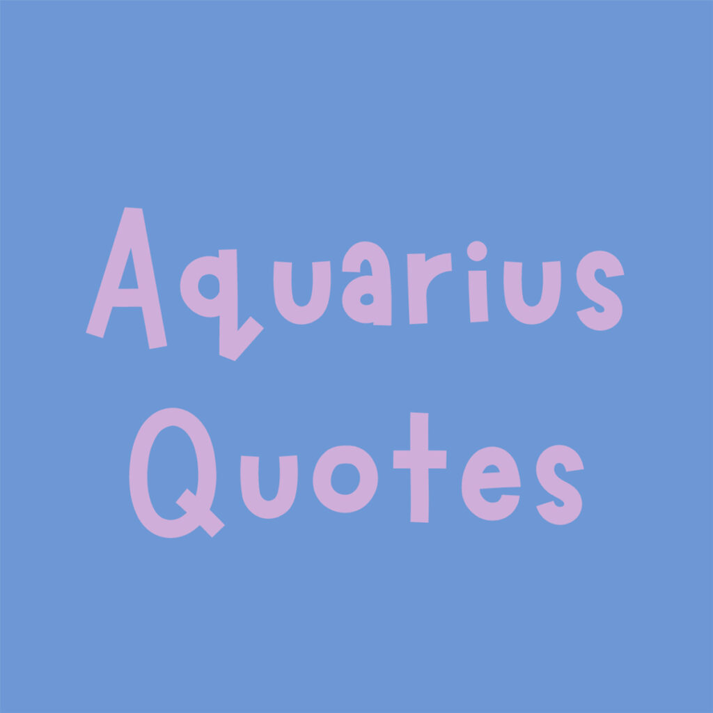 Air Sign Aquarius Quotes to Live By - Darling Quote