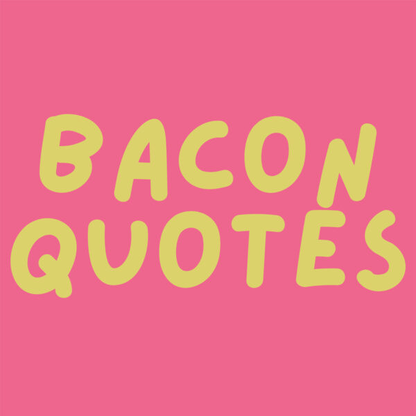 86+ Sizzling Bacon Quotes and Sayings - Darling Quote