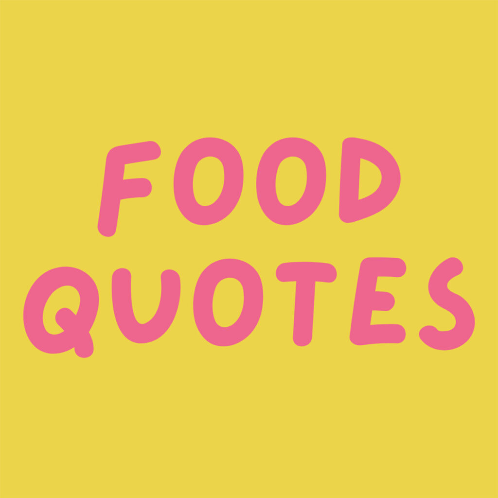 Ultimate List of Food Quotes (273+ Ideas) For Tasty Sayings - Darling Quote