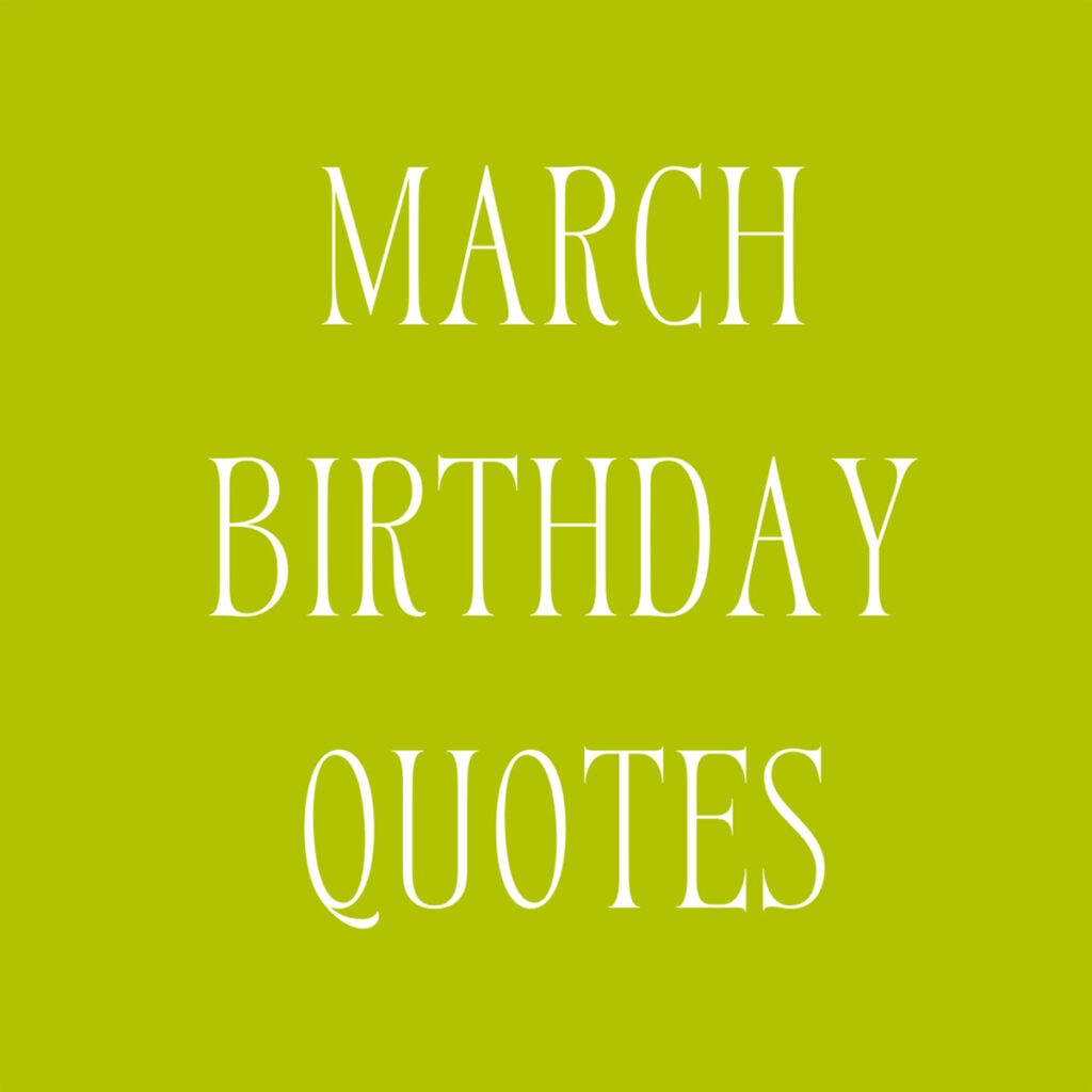 47+ March Birthday Quotes Worth Celebrating - Darling Quote