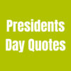 57 Inspiring Presidents Day Quotes - Darling Quote