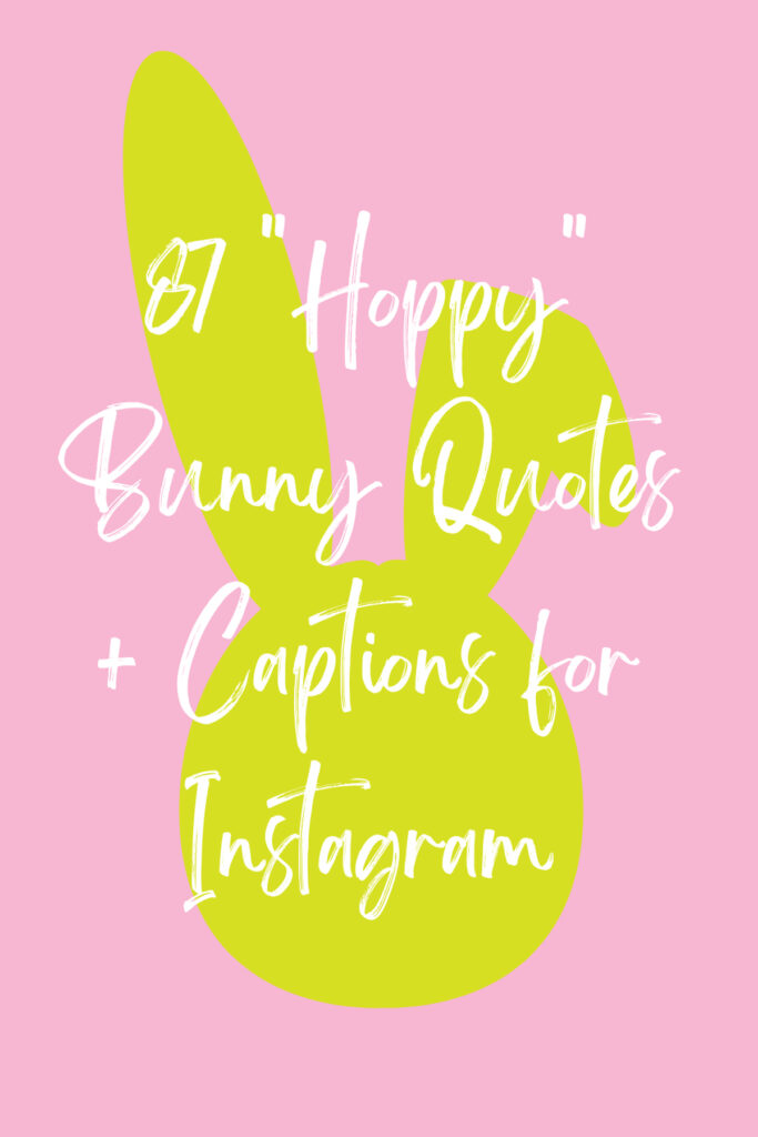 87 "Hoppy" Bunny Quotes + Captions for Instagram - Darling Quote