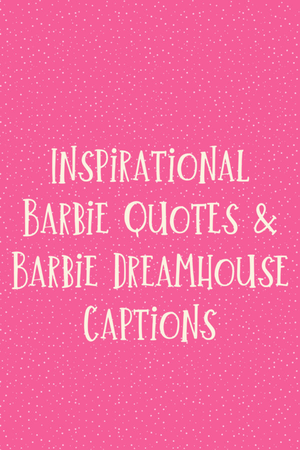 83 Inspirational Barbie Quotes & Dream house Captions - Darling Quote
