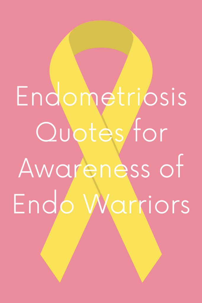 37 Endometriosis Quotes for Awareness of Endo Warriors - Darling Quote