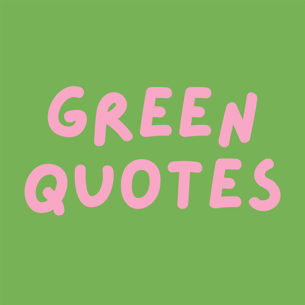 57 Inspirational Green Quotes To Caption Your Color Aesthetic - Darling ...