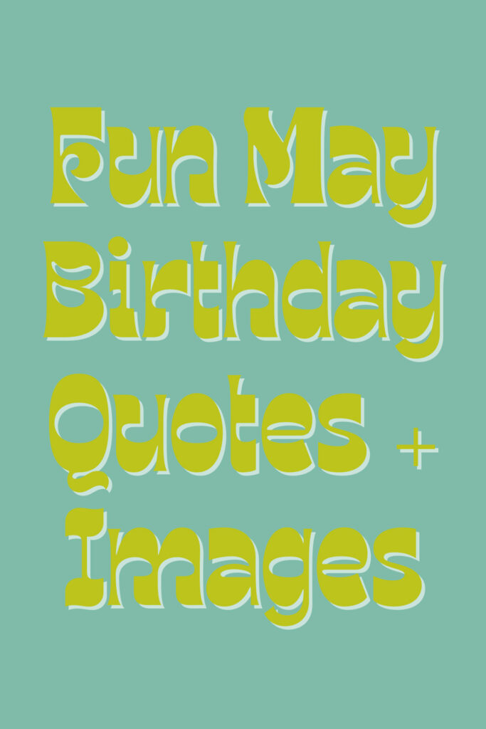 47 Fun May Birthday Quotes + Images - Darling Quote