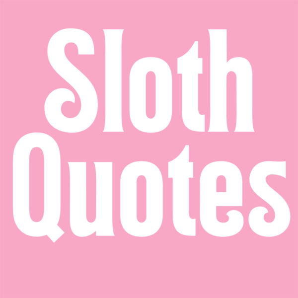 130+ Sloth Quotes, Jokes, and Slow Sayings - Darling Quote