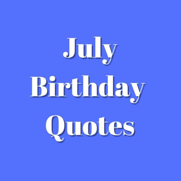 37 Sparkling July Birthday Quotes - Darling Quote