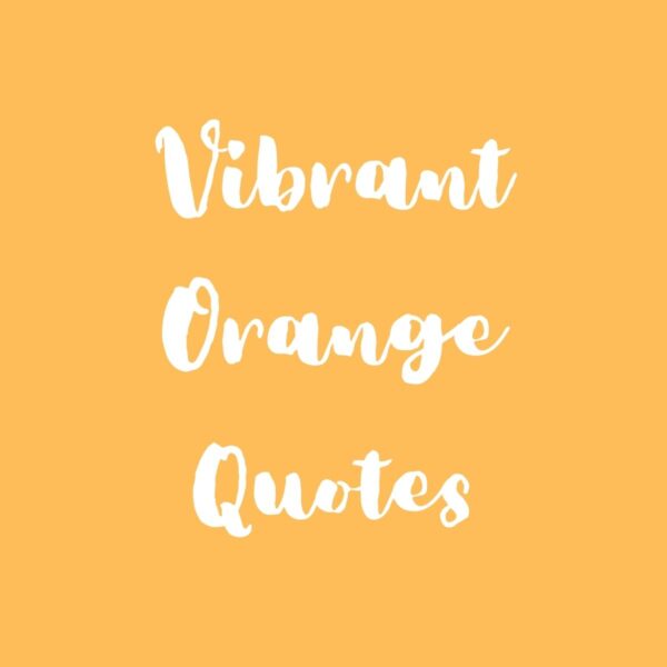 Vibrant Orange Quotes to Make You Smile - Darling Quote