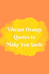Vibrant Orange Quotes to Make You Smile - Darling Quote