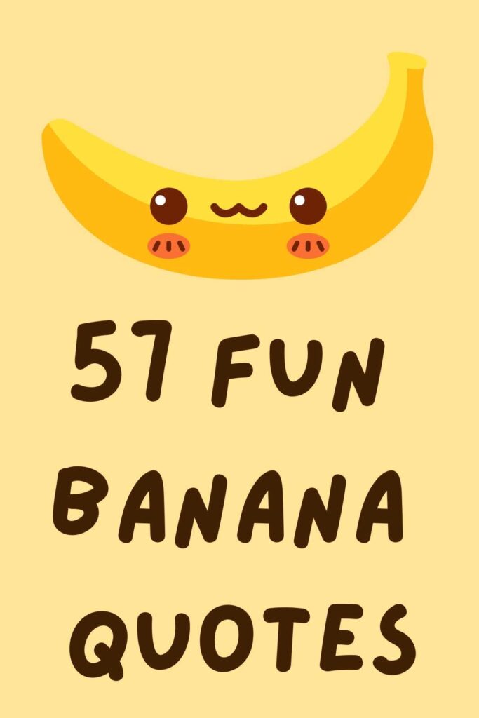 57+ Fun Banana Quotes - Darling Quote