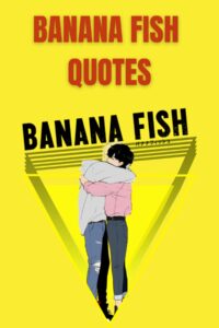 81 Banana Fish Quotes For Power Love & Living - Darling Quote