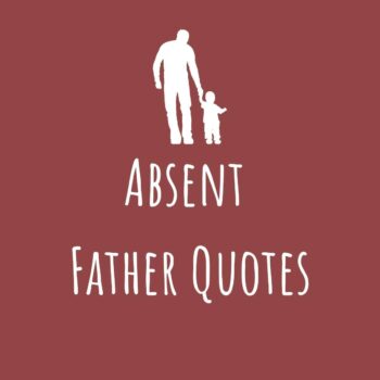 121 Touching Absent Father Quotes - Darling Quote