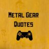 41 Inspirational Metal Gear Quotes - Darling Quote