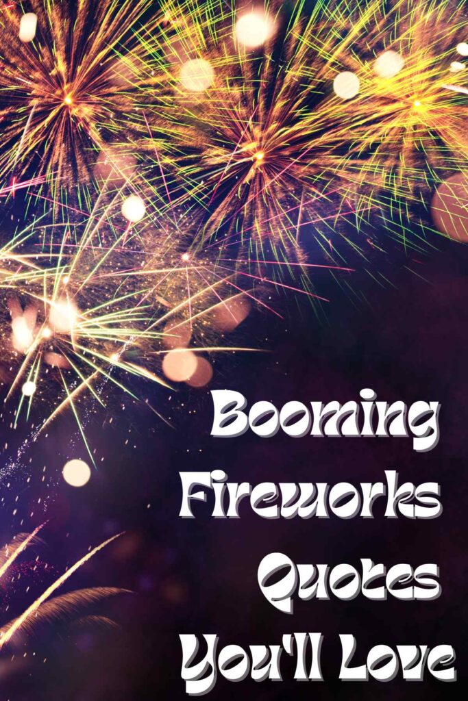 35 Booming Fireworks Quotes You'll Love - Darling Quote