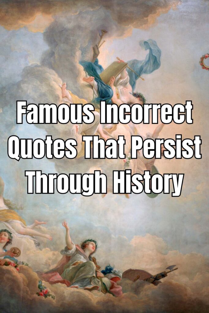 Famous Incorrect Quotes That Persist Through History - Darling Quote