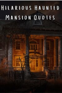 85 Hilarious Haunted Mansion Quotes - Darling Quote