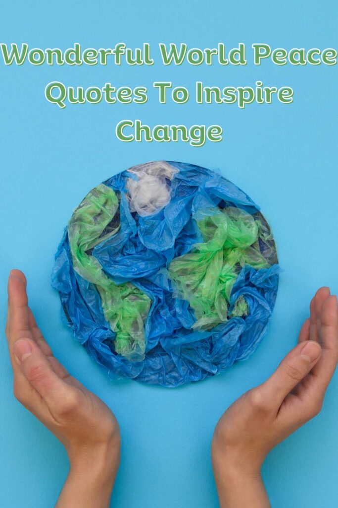 58 Wonderful World Peace Quotes To Inspire Change - Darling Quote