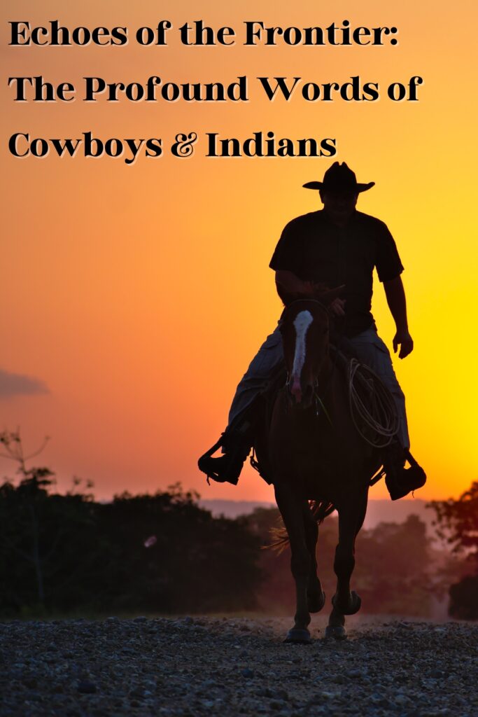 Echoes of the Frontier: The Profound Words of Cowboys & Indians ...