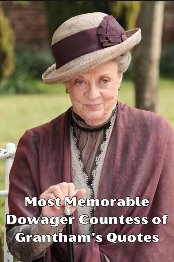 Most Memorable Dowager Countess of Grantham's Quotes - Darling Quote