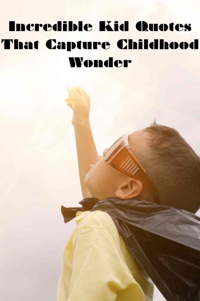 Incredible Kid Quotes That Capture Childhood Wonder - Darling Quote