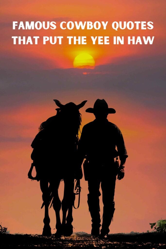 Famous Cowboy Quotes That Put The Yee In Haw - Darling Quote