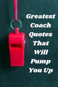51+ Greatest Coach Quotes That Will Pump You Up - Darling Quote